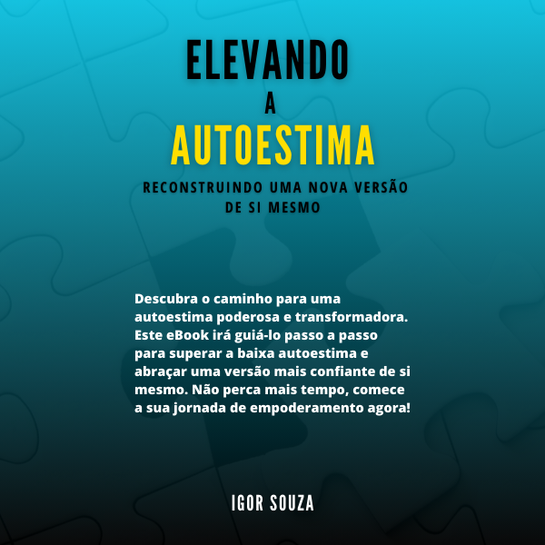 Elevando a Autoestima - Reconstruindo Uma Nova Versão De Si Mesmo
