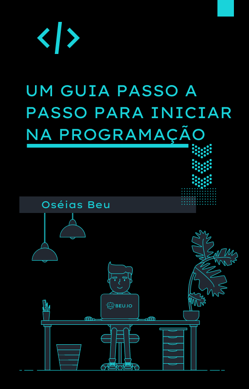 Um Guia Passo a Passo para iniciar na programação - Oséias Beu | Ho...