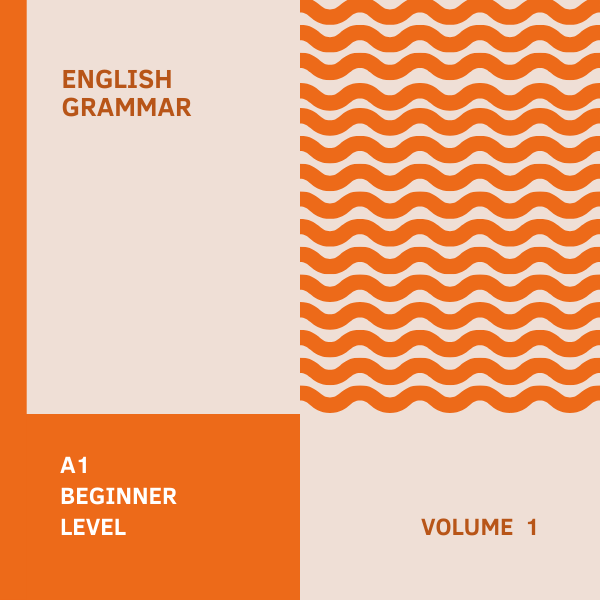 English Grammar A1 - VOLUME 1 (Beginner)
