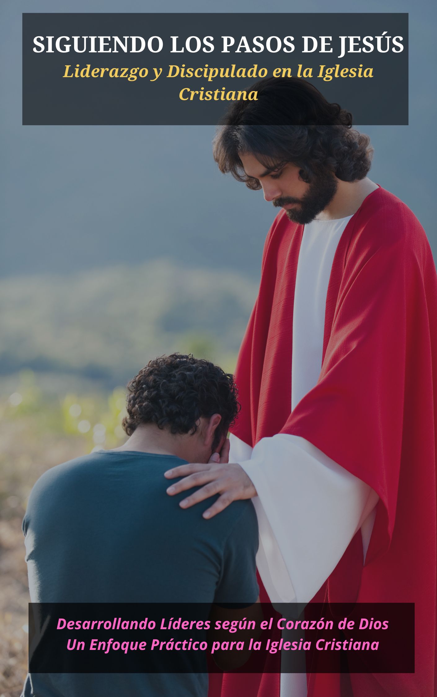 Siguiendo los Pasos de Jesús Liderazgo y Discipulado en la Iglesia ...