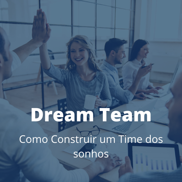 Dream Team - Como construir um time dos sonhos