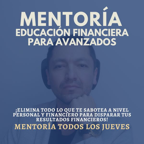 MENTORÍA ¡Educación financiera para avanzados! Aprende a siempre tener dinero para invertir, a ...