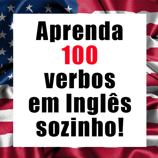 Como aprender 100 verbos em Inglês sozinho.
