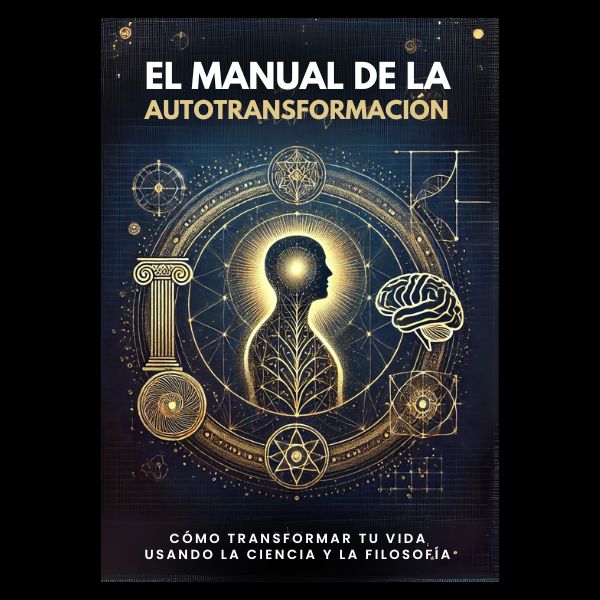 El Manual de la Autotransformación: Cómo Transformar Tu Vida Usando...