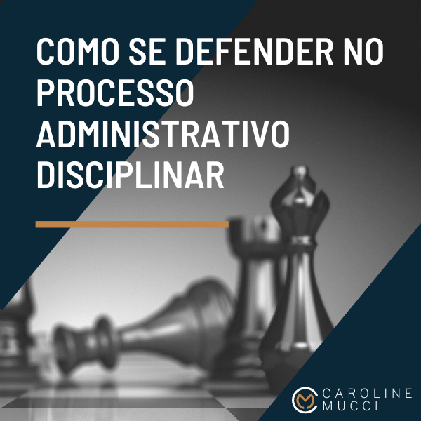 COMO SE DEFENDER NO PROCESSO ADMINISTRATIVO DISCIPLINAR (PAD) - Car...