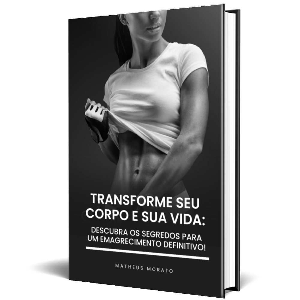 Transforme seu corpo e sua vida: Descubra os segredos para um emagr...