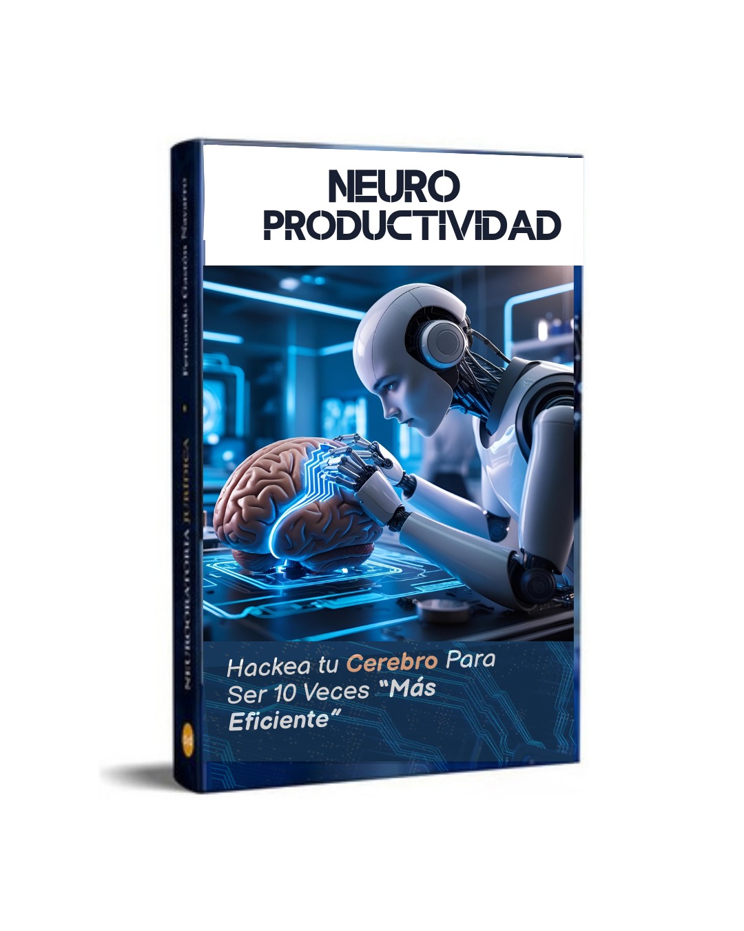 Neuro Productividad: Hackea tu Cerebro para Ser 10 Veces Más Eficie...