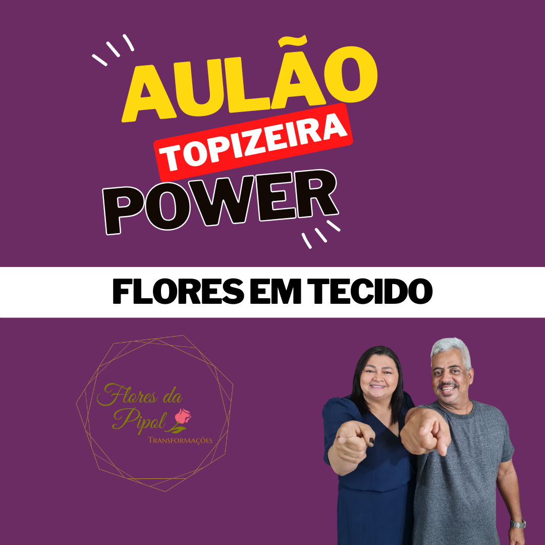 AULÃO TOPIZEIRA POWER - FLORES EM TECIDO - FLORES DA PIPOL TRANSFOR...