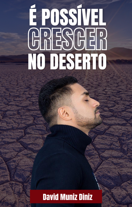É Possível Crescer no Deserto - David Muniz Diniz
