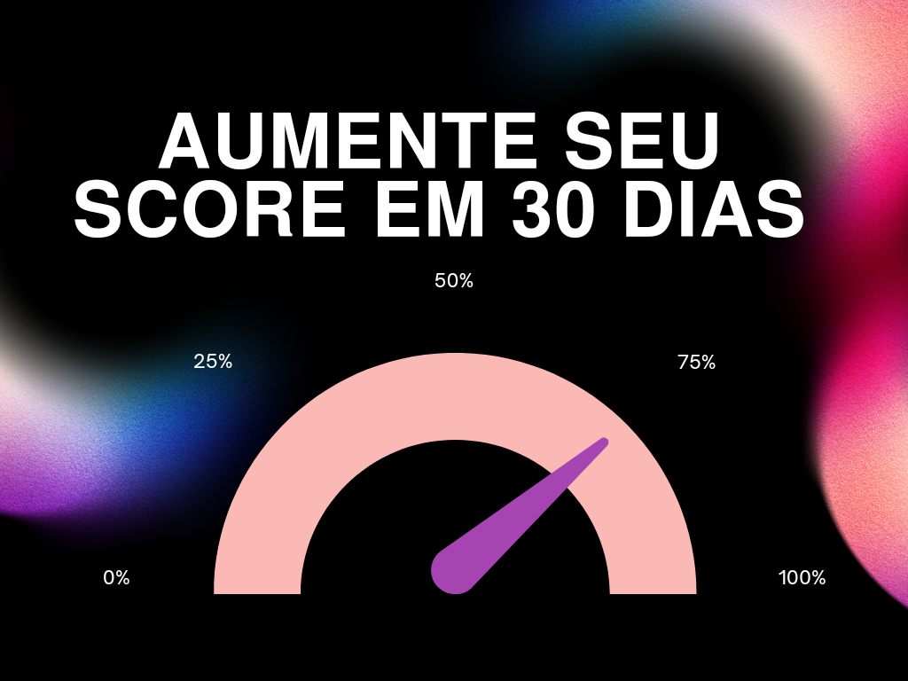 Aumente seu score em 30 dias