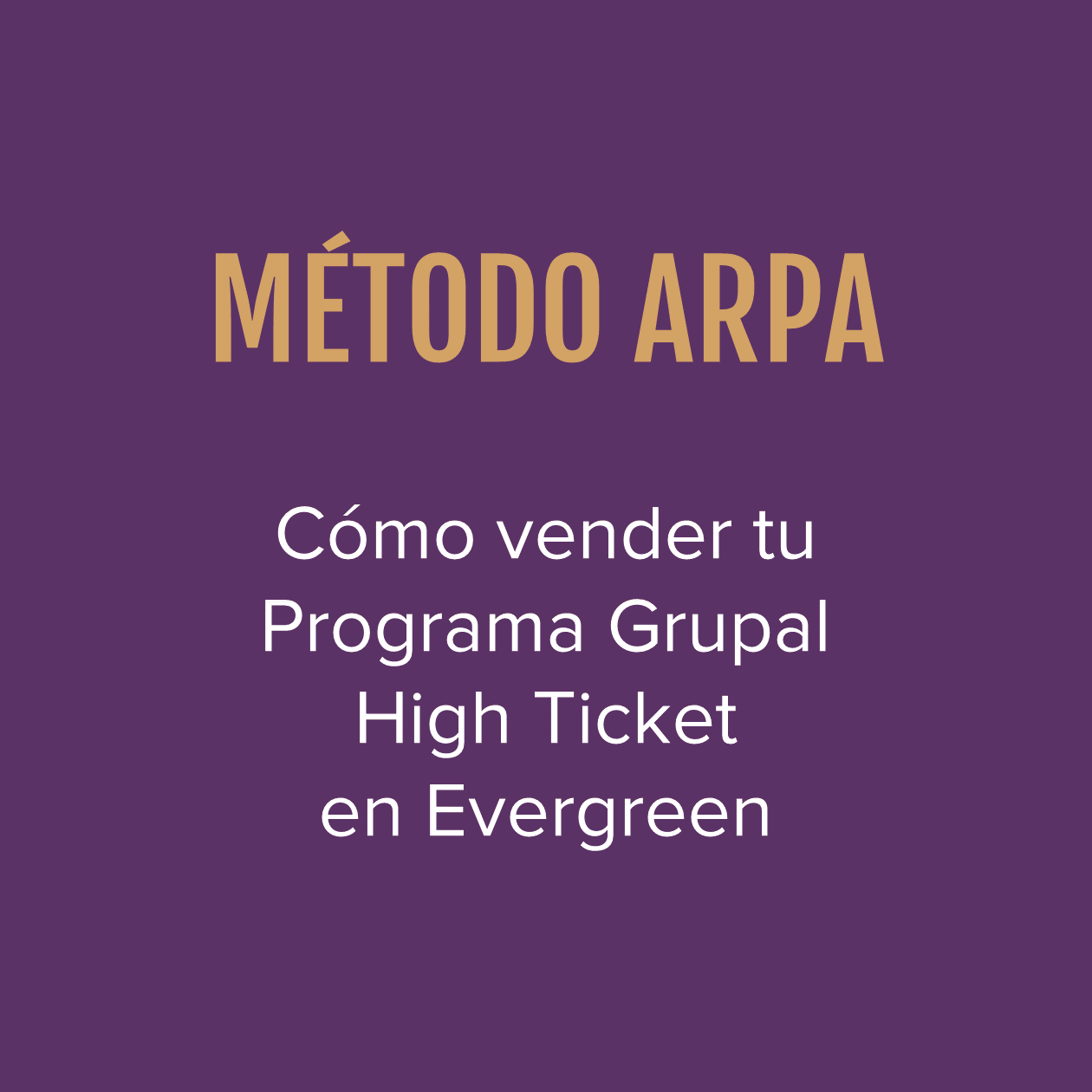 Método ARPA. Cómo vender tu Programa Grupal High Ticket en Evergreen - DIEGO ROYO MARTIN | Hotmart