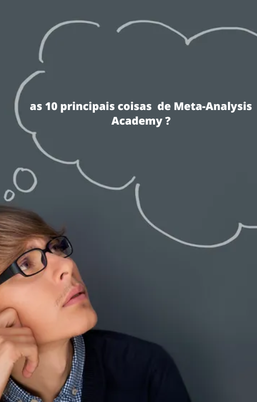 as 10 principais coisas de meta-analysis academy - Miguel barreto ...
