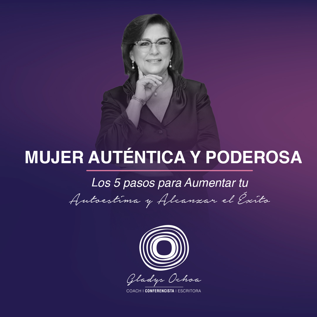 Mujer Auténtica y Poderosa: Los 5 pasos para Aumentar tu Autoestima y Alcanzar el Éxito