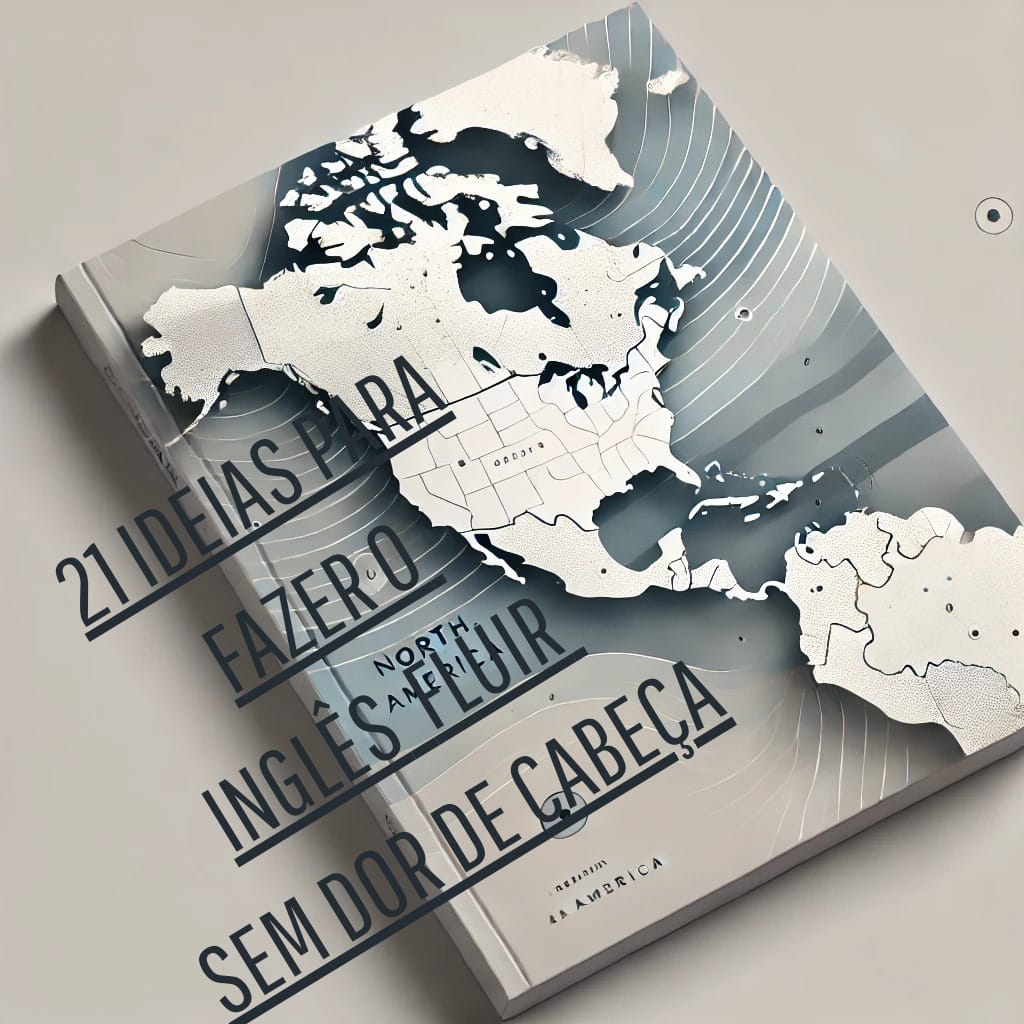 21 ideias para fazer o inglês fluir sem dor de cabeça