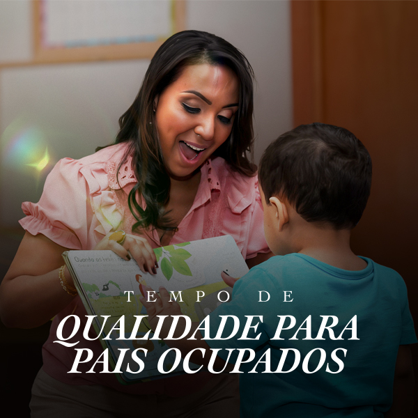 Tempo de qualidade para Pais ocupados