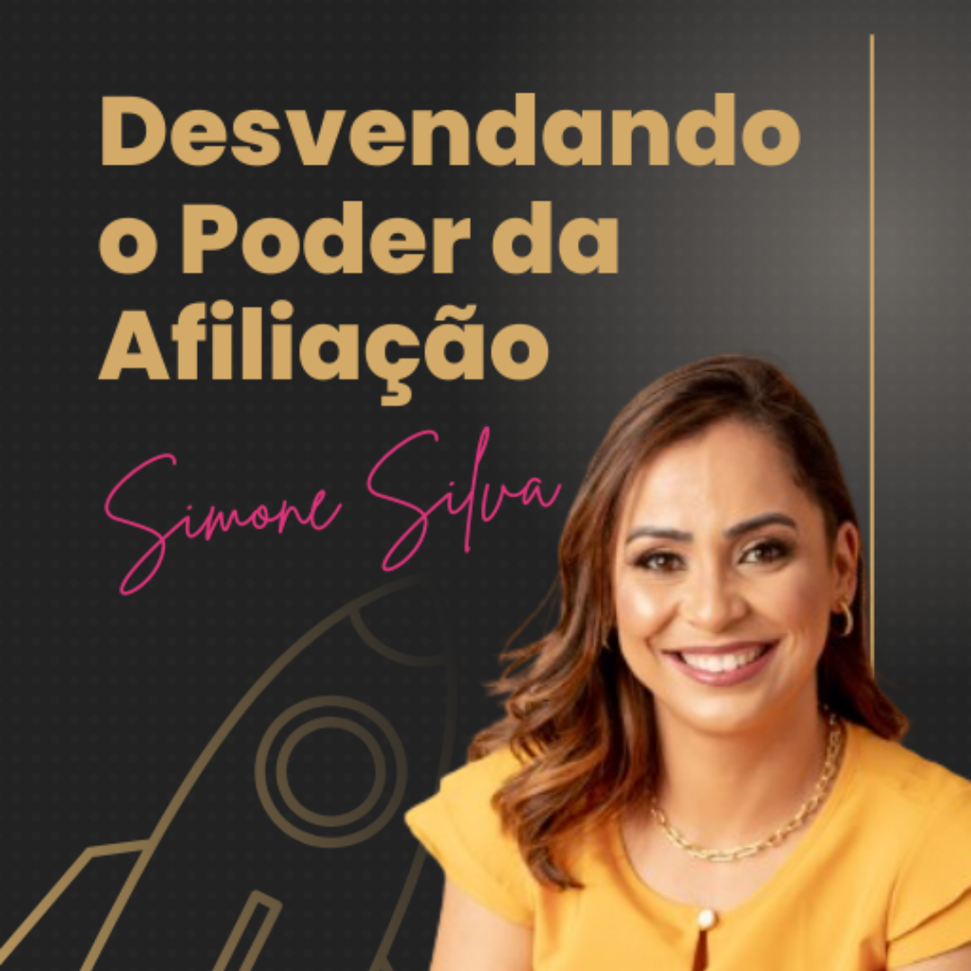 Desvendando o Poder da Afiliação - Simone Aparecida Martins da Sil...