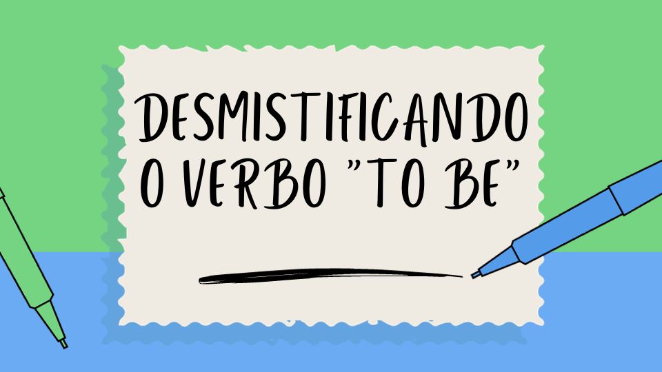 Desmistificando o verbo TO BE