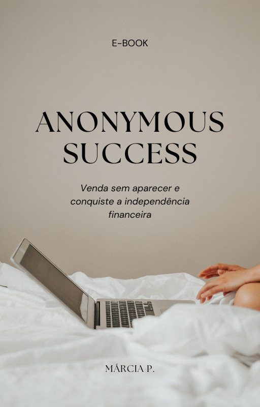 Anonymous success: Como Vender e Prosperar Sem Mostrar o Rosto [OFERTA CAPITULO EXTRA E WEEKLY ...