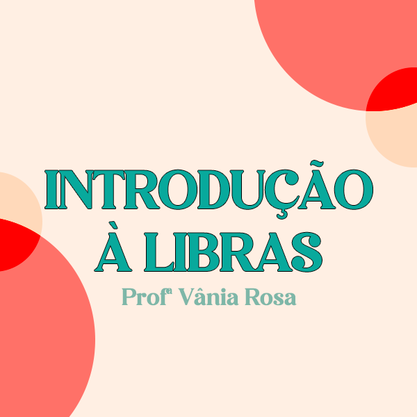 Introdução à Libras - Vânia Rosa da Silva | Hotmart