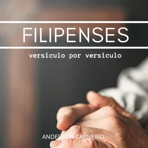 Filipenses versículo por versículo - Anderson de Oliveira Mendes c...