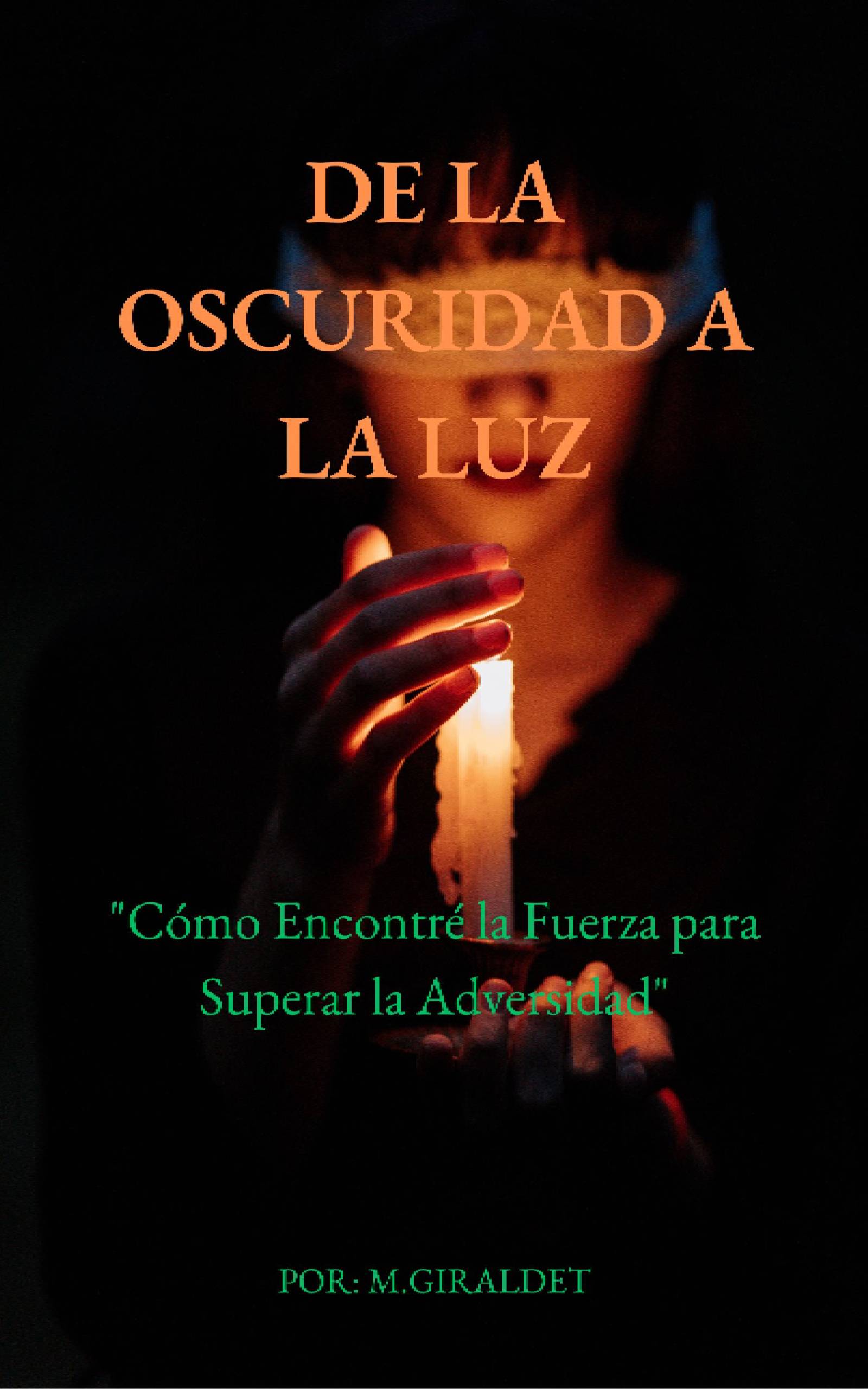DE LA OSCURIDAD A LA LUZ." COMO ENCONTRE LA FUERZAS PARA SUPERAR LA ...