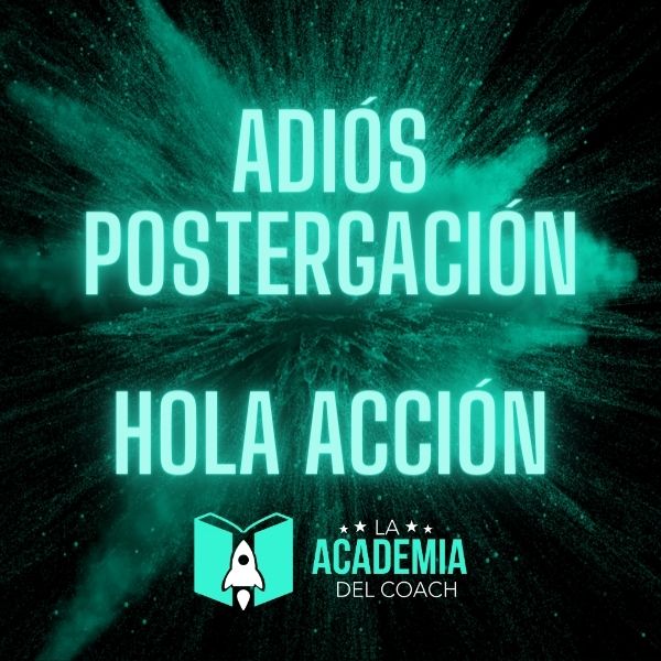 Adiós Postergación, Hola Acción