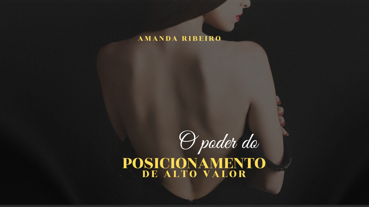 O poder transformador do Posicionamento de Alto Valor - Amanda | Ho...
