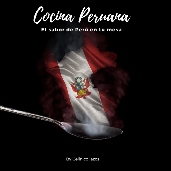 Cocina Peruana: El sabor de Perú en tu mesa - celin collazos camus ...