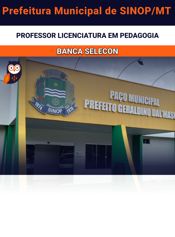 Curso: Prefeitura Municipal de Sinop - MT - Professor Licenciatura em Pedagogia - 2024 - SELECON