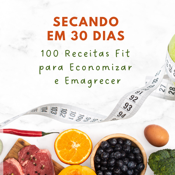 Secando em 30 dias: 100 Receitas Fit para Emagrecer e Economizar