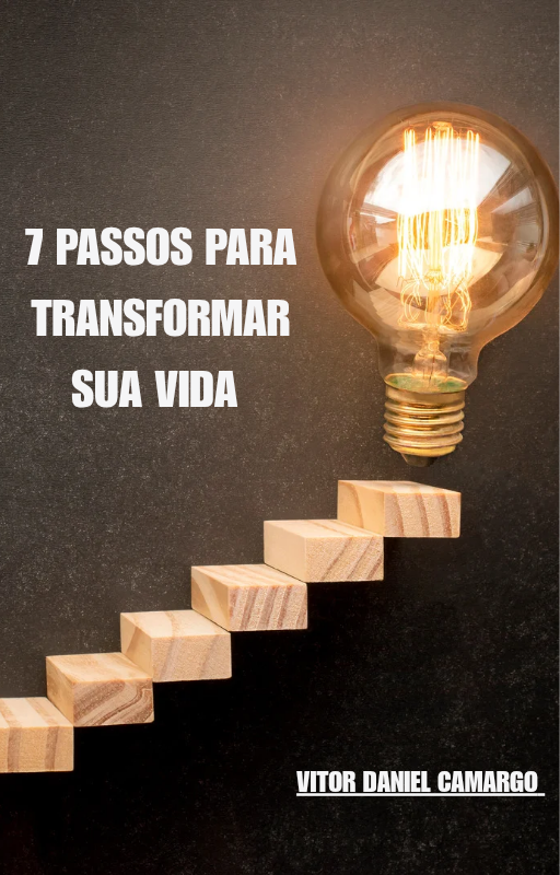 7 passos pra transformar sua vida - Vitor Daniel Camargo | Hotmart