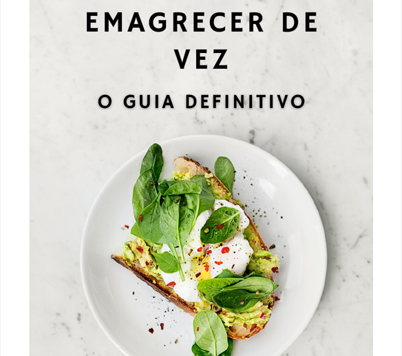 EMAGREÇER DE VEZ - O GUIA DEFINITIVO