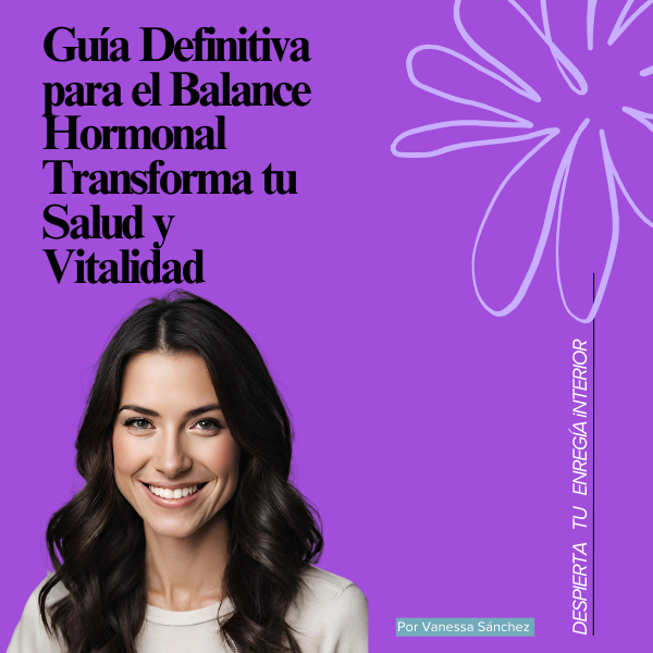 Guía definitiva para el balance Hormonal Femenino - VANESSA CAROLIN...