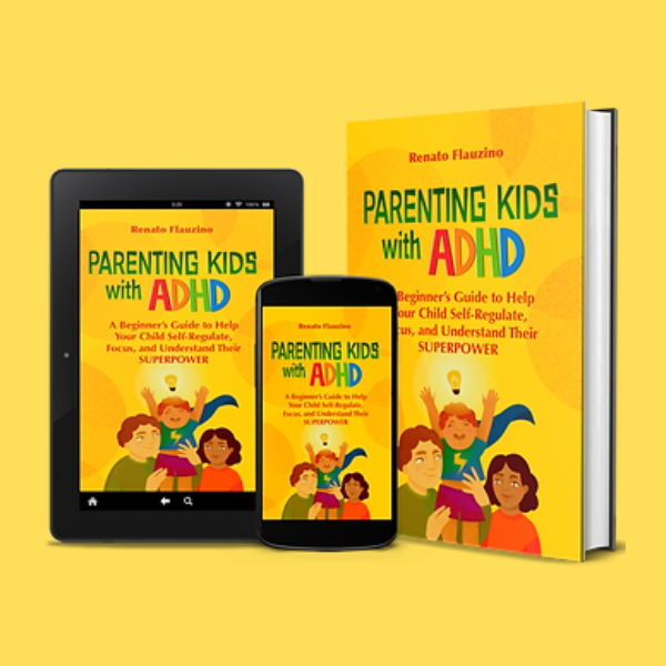 Parenting Kids With ADHD: A Beginner’s Guide to Help your Child Self-regulate, Focus, and ...