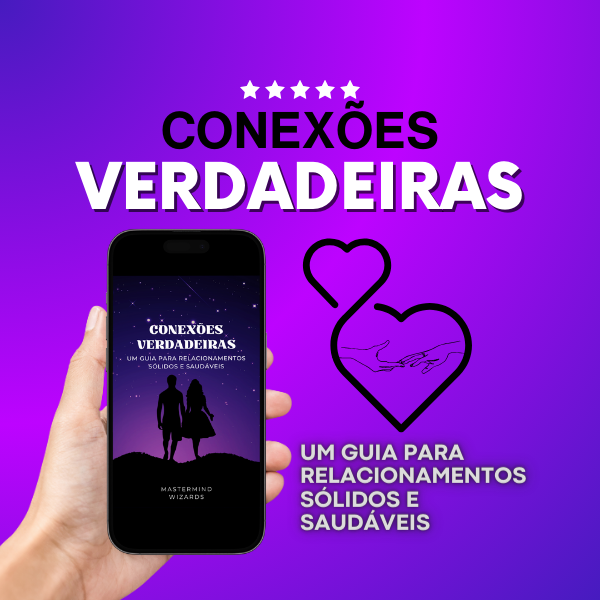 Conexões Verdadeiras: Um Guia para Relacionamentos Sólidos e Saudáv...