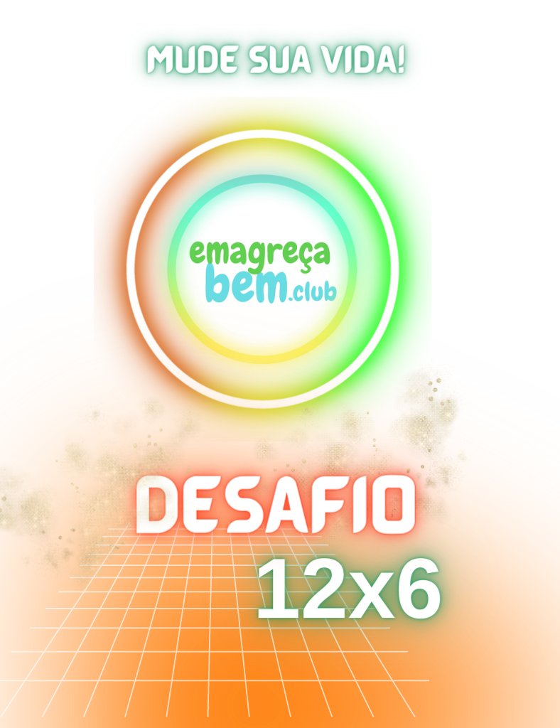 Desafio Emagreça Bem 12 X 6: Emagreça 12 libras rapidamente!