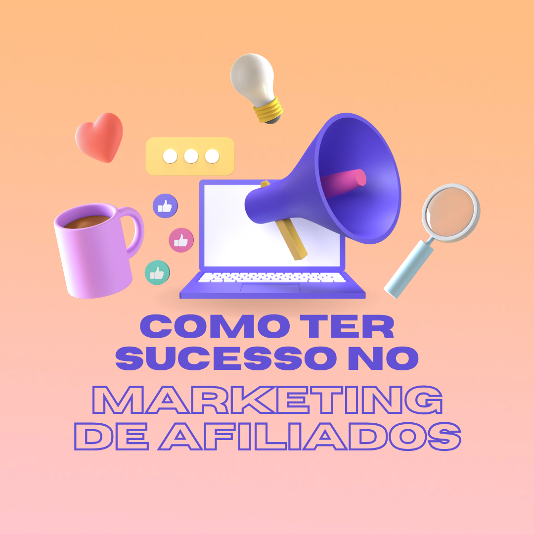 COMO TER SUCESSO NO MARKETING DE AFILIADOS
