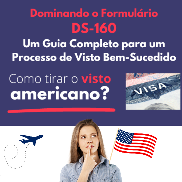 Dominando o Formulário DS-160 - Um Guia Completo para um Processo d... Dominando o Formulário DS-160 - Um Guia Completo para um Processo d...