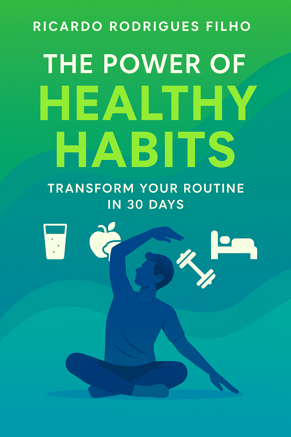 The Power of Healthy Habits: Transform Your Routine in 30 Days