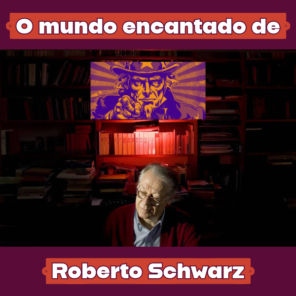 O mundo encantado de Roberto Schwarz - Rogério Reis Carvalho Mattos...