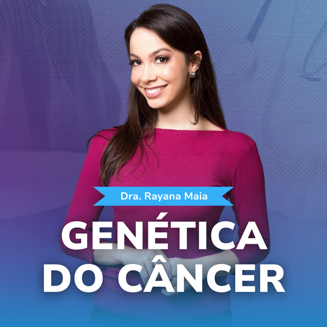 Genética do Câncer - Dra. Rayana Maia