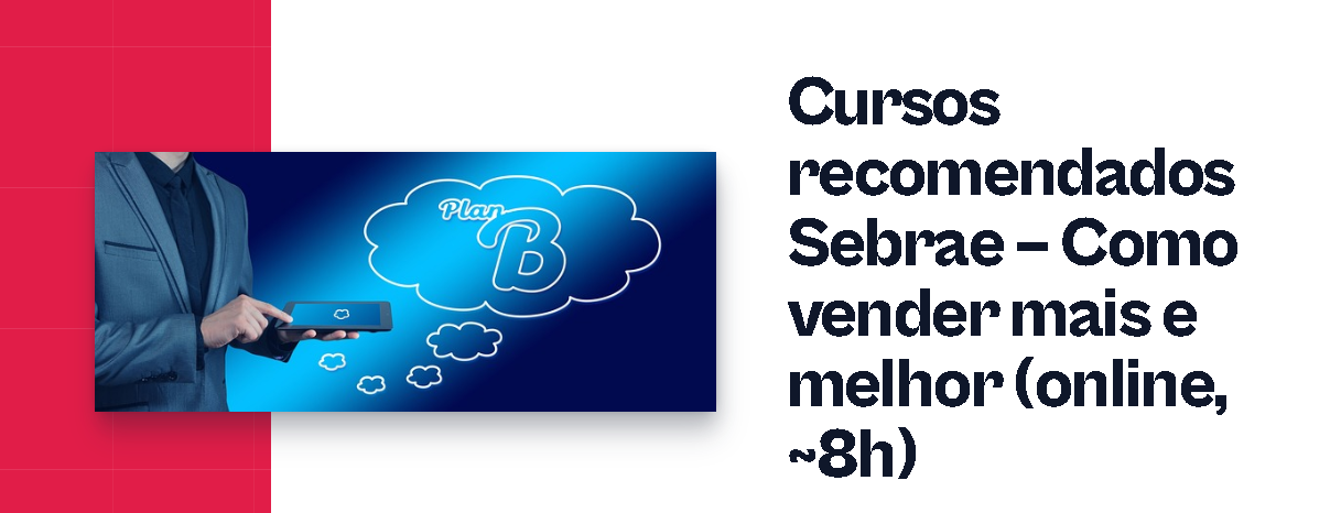 Cursos recomendados Sebrae – Como vender mais e melhor (online, ~8h...