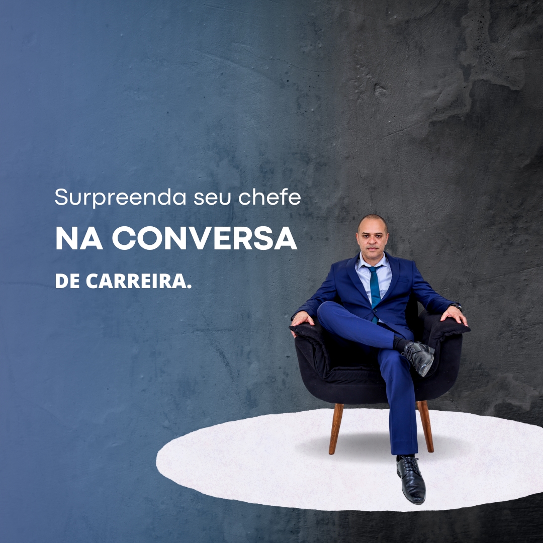 SURPREENDA SEU CHEFE NA CONVERSA DE CARREIRA!