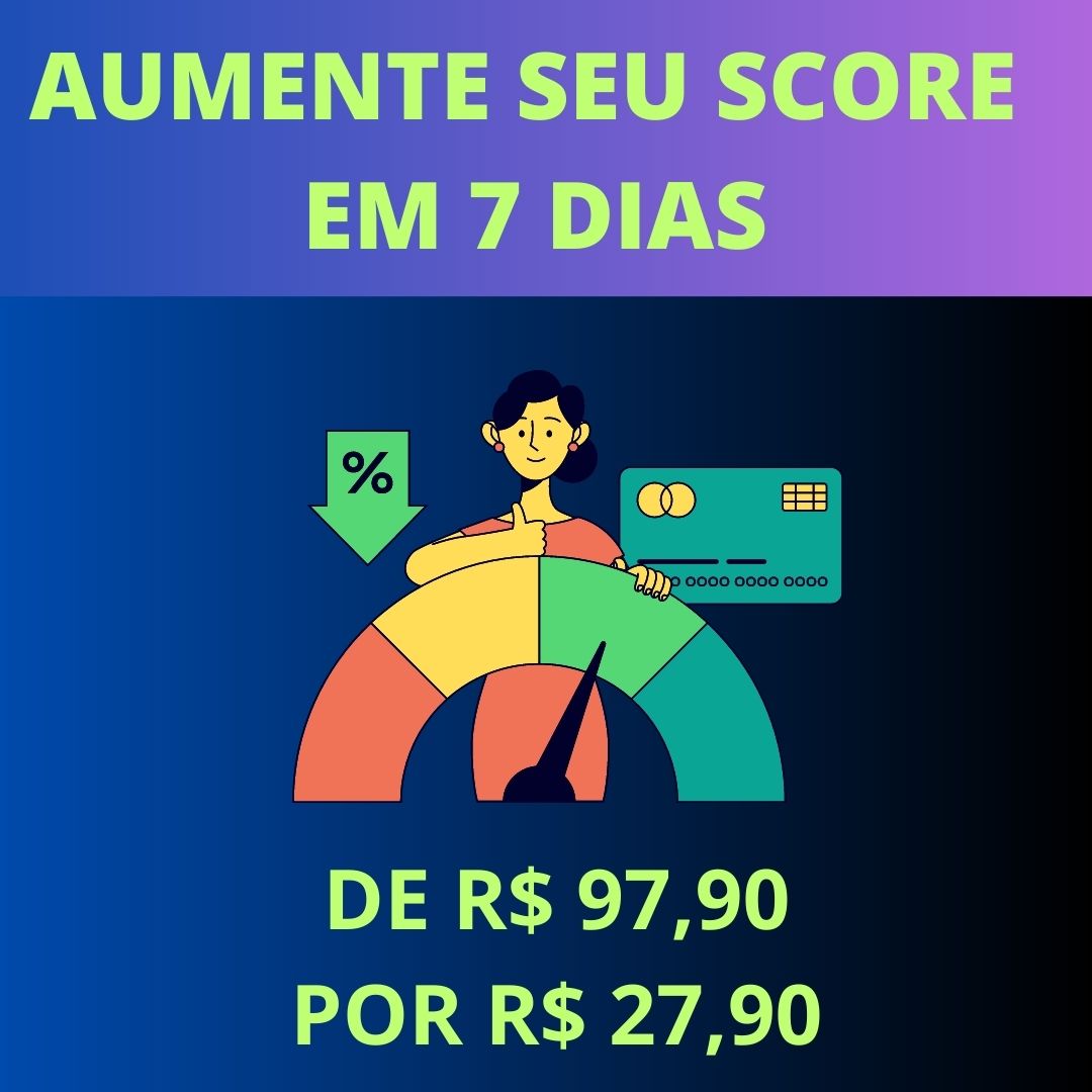 APRENDA A AUMENTAR SEU SCORE EM 7 DIAS