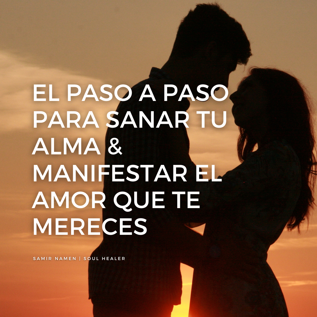 El paso a paso para sanar tu alma & manifestar el amor que te mereces ...