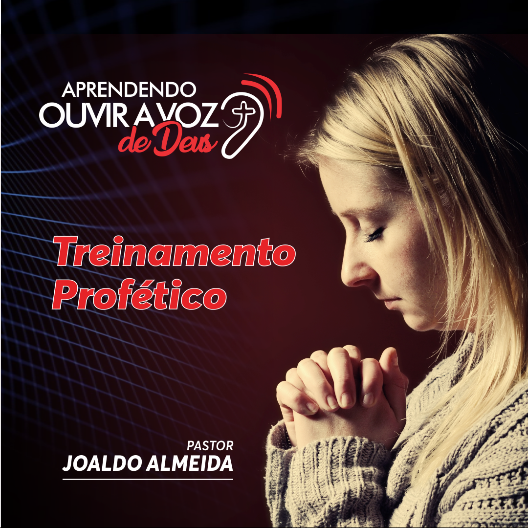 Treinamento Profético: Aprendendo a ouvir a voz de Deus - Joaldo Sa...