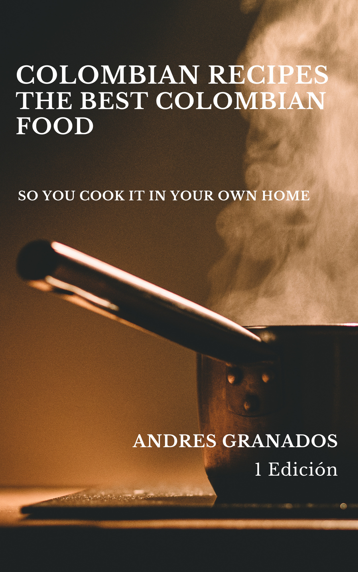 COLOMBIAN RECIPES THE BEST COLOMBIAN FOOD: learn to cook colombian ...