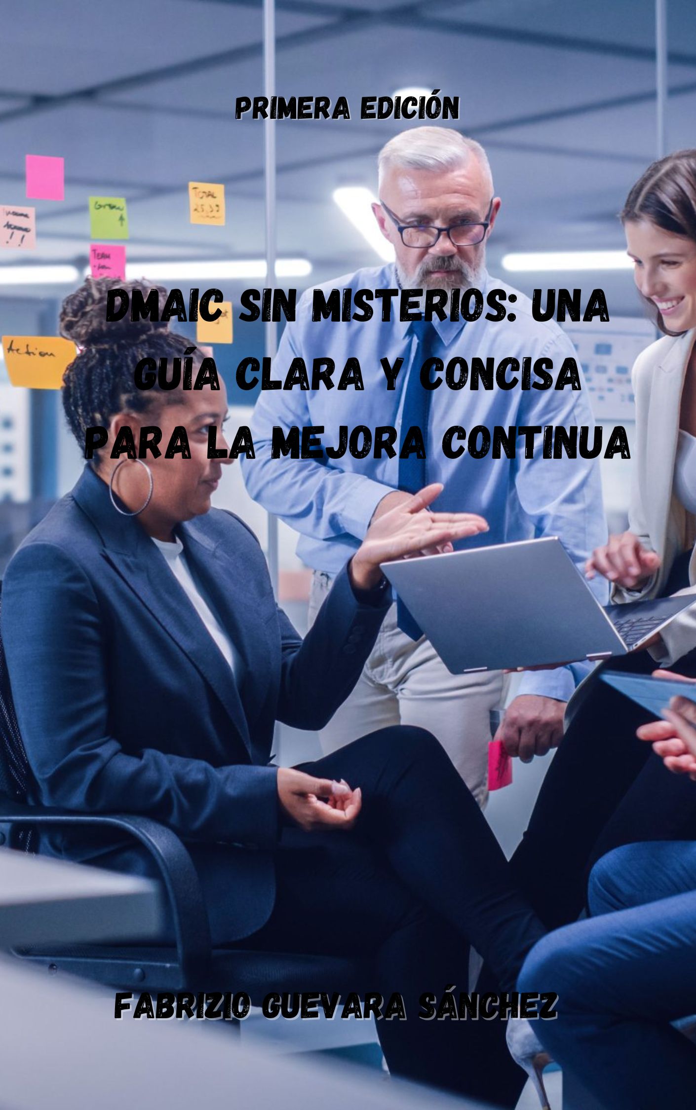 DMAIC sin Misterios: Una Guía Clara y Concisa para la Mejora Contin...