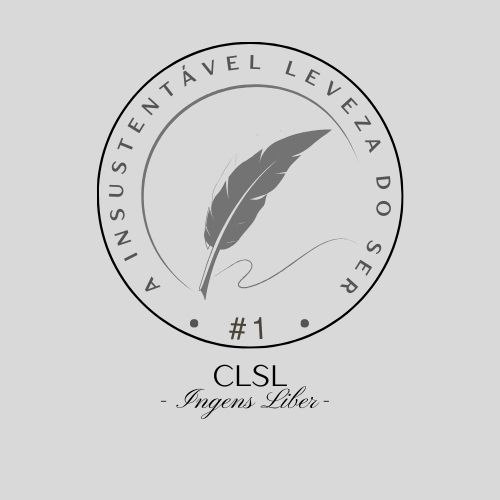 CLSL - #01 Ingens Liber - A insustentável leveza do ser