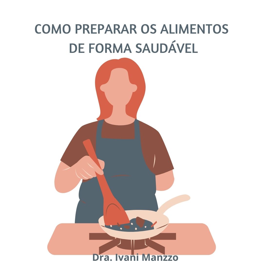 COMO PREPARAR OS ALIMENTOS DE FORMA SAUDÁVEL - Ivani de Souza Manzz...